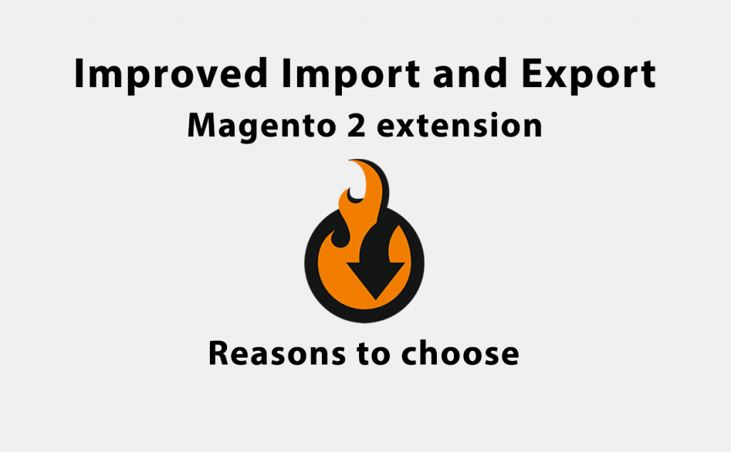 Reasons to choose Improved Import and Export extension for Magento 2 | FireBear